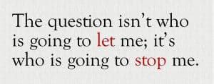 The Quotable Ayn Rand: Who Is Going to Stop Me?
